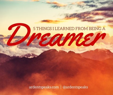 5 Things I Learned from Being a Dreamer - Ardent Communications